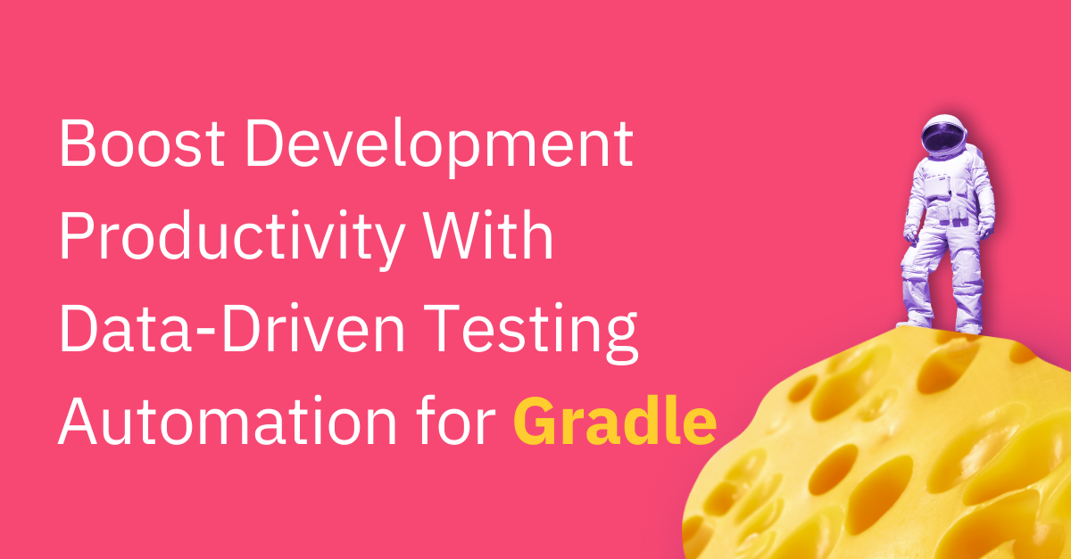 Boost Development Productivity With Data Driven Testing Automation For Gradle Launchable Inc
